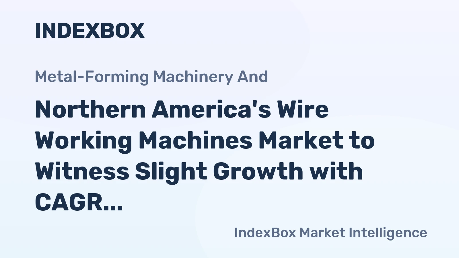 Northern America's Wire Working Machines Market to Witness Slight Growth with CAGR of +0.3%