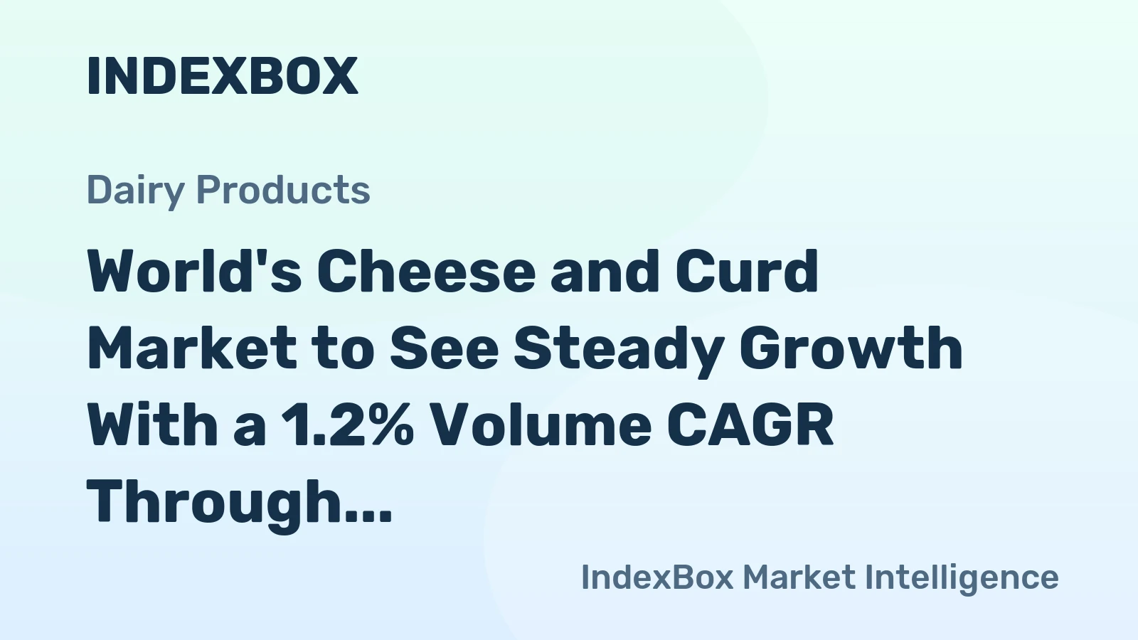 World's Cheese and Curd Market to See Steady Growth With a 1.2% Volume CAGR Through 2035