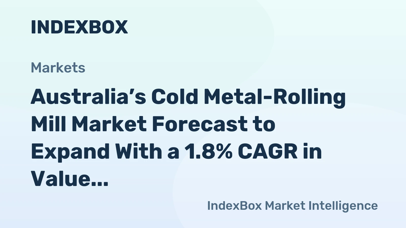 Australia’s Cold Metal-Rolling Mill Market Forecast to Expand With a 1.8% CAGR in Value