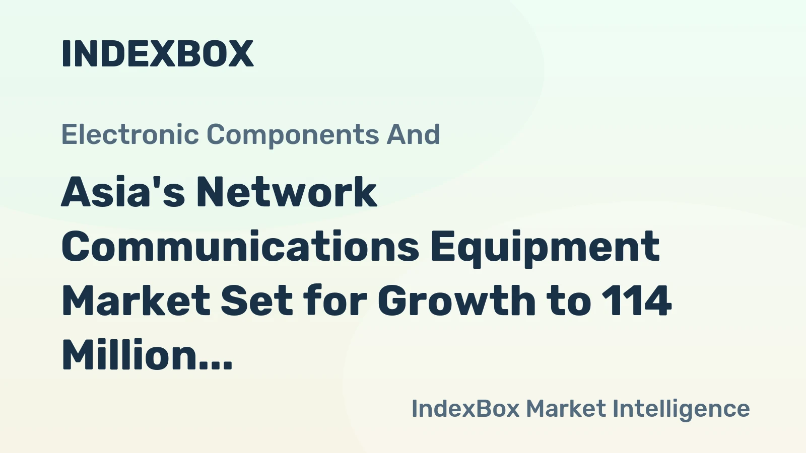 Asia's Network Communications Equipment Market Set for Growth to 114 Million Units and $23.2 Billion