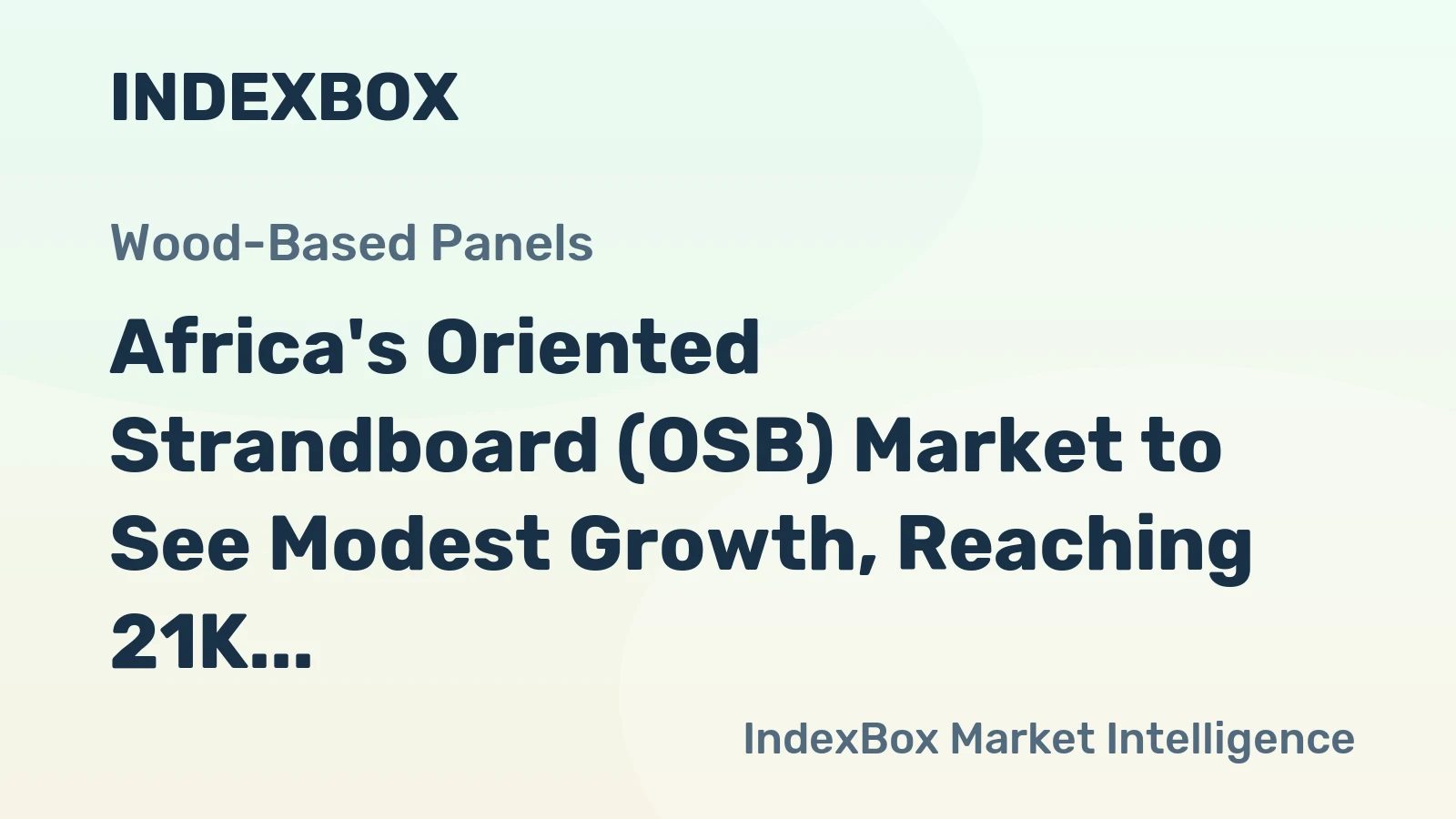 Africa's Oriented Strandboard (OSB) Market to See Modest Growth, Reaching 21K Cubic Meters in Volume and $8.4M in Value by 2035