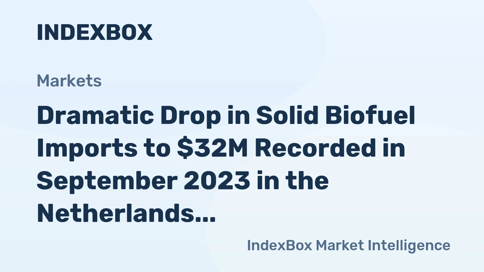 Dramatic Drop in Solid Biofuel Imports to $32M Recorded in September 2023 in the Netherlands