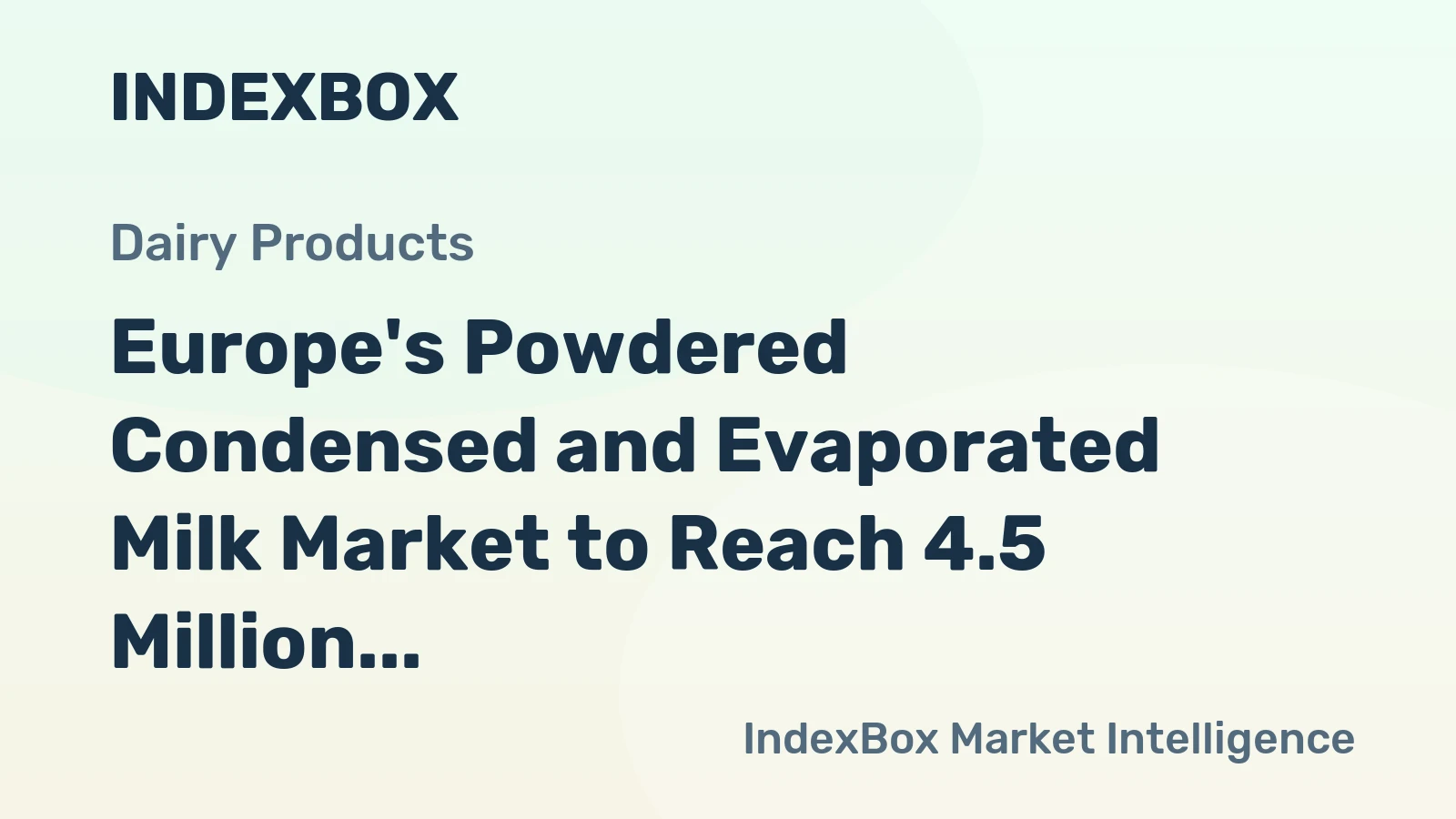 Europe's Powdered Condensed and Evaporated Milk Market to Reach 4.5 Million Tons and $12.8 Billion by 2035