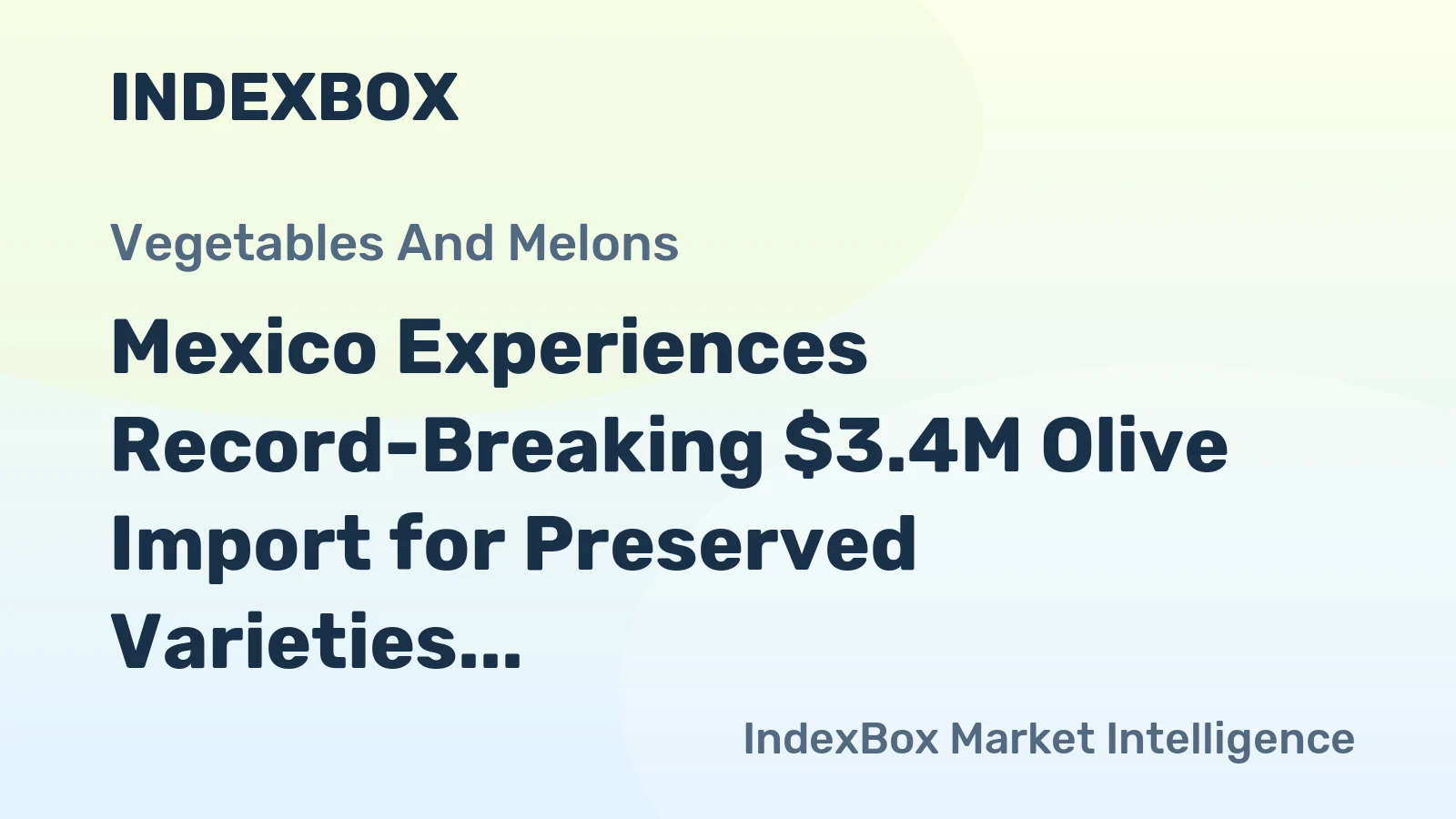 Mexico Experiences Record-Breaking $3.4M Olive Import for Preserved Varieties in October 2023