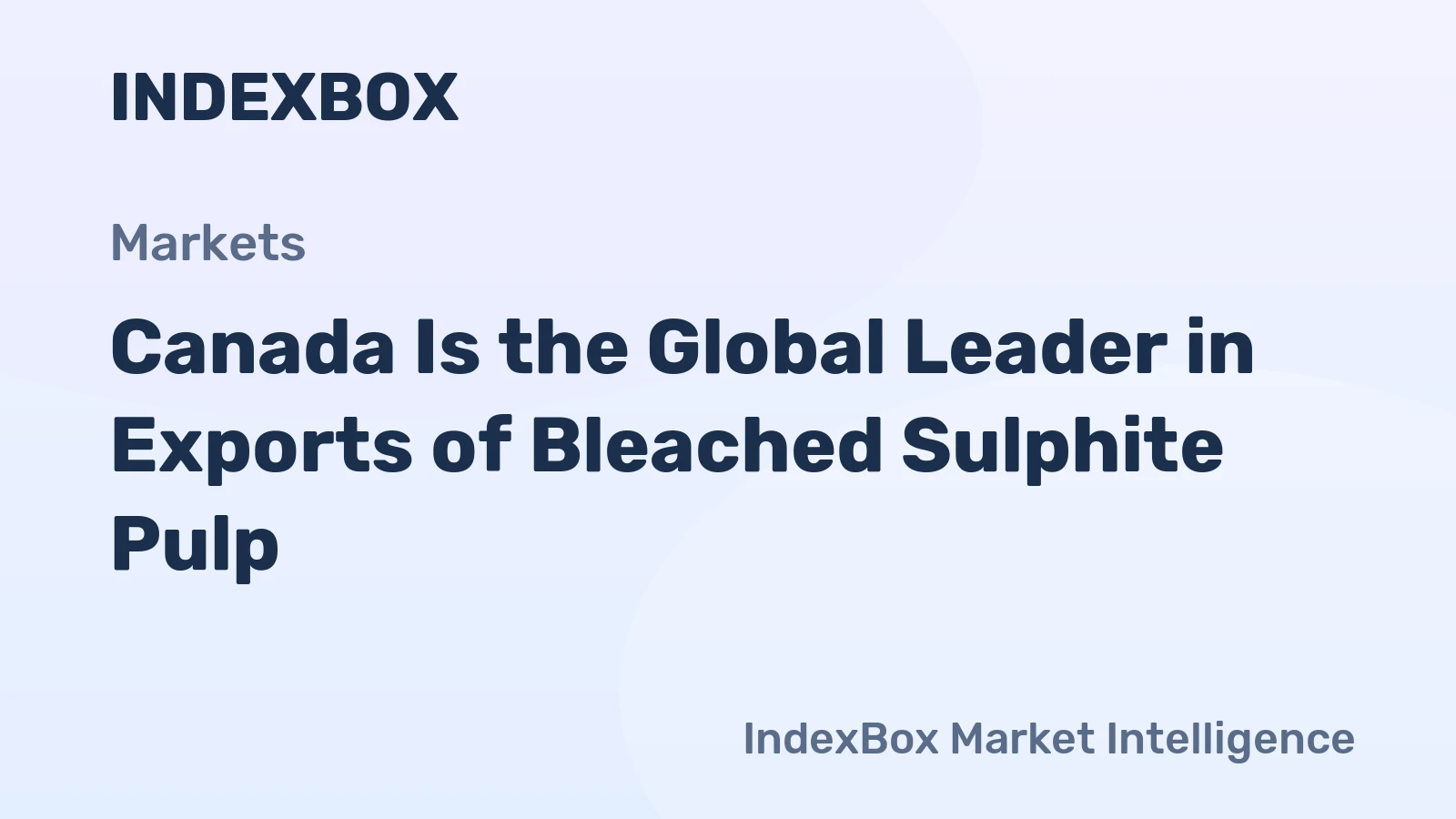 Canada Is the Global Leader in Exports of Bleached Sulphite Pulp