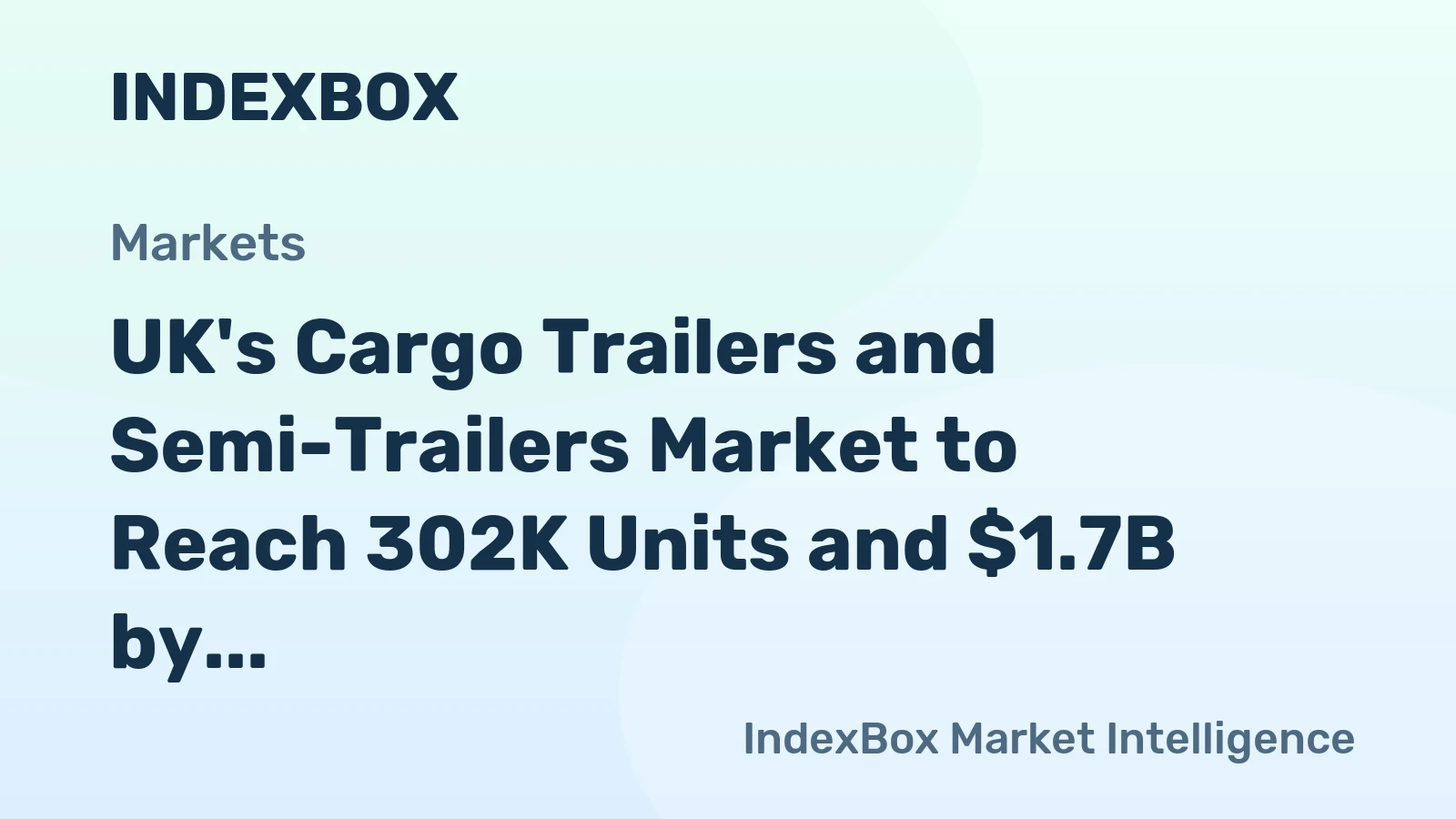 UK's Cargo Trailers and Semi-Trailers Market to Reach 302K Units and $1.7B by 2035
