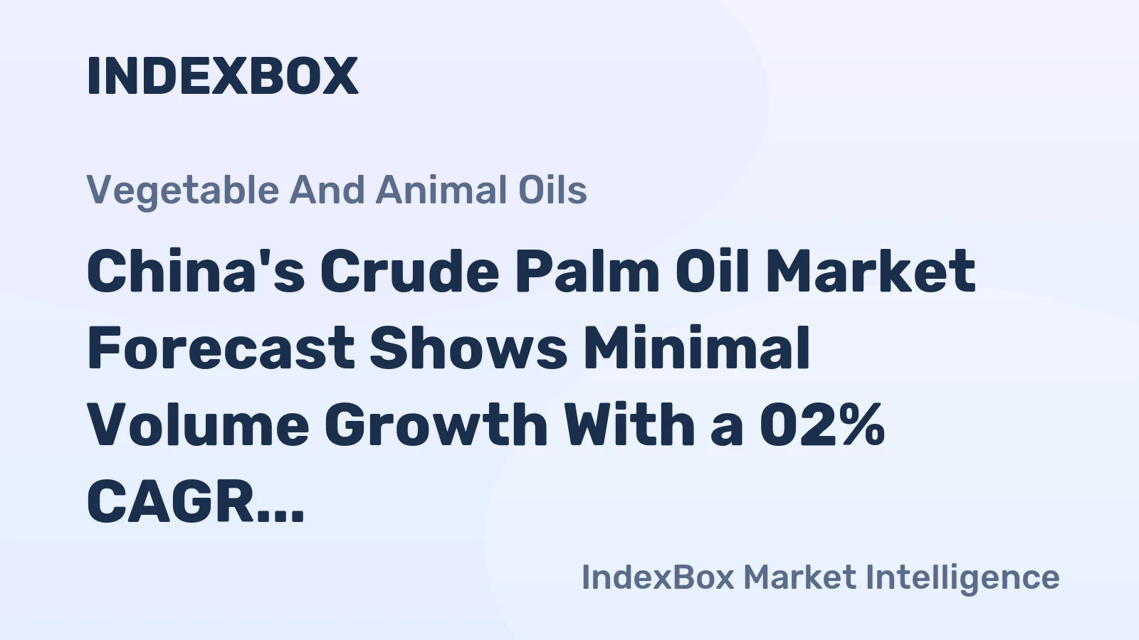 China's Crude Palm Oil Market Forecast Shows Minimal Volume Growth With a 02% CAGR Through 2035