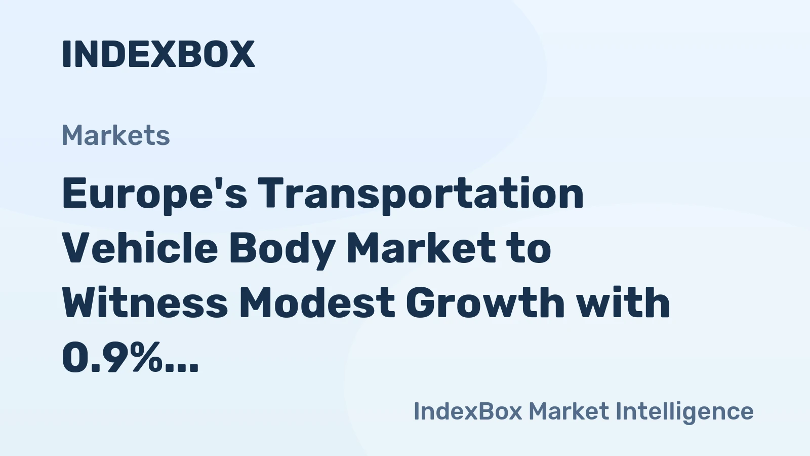 Europe's Transportation Vehicle Body Market to Witness Modest Growth with 0.9% CAGR
