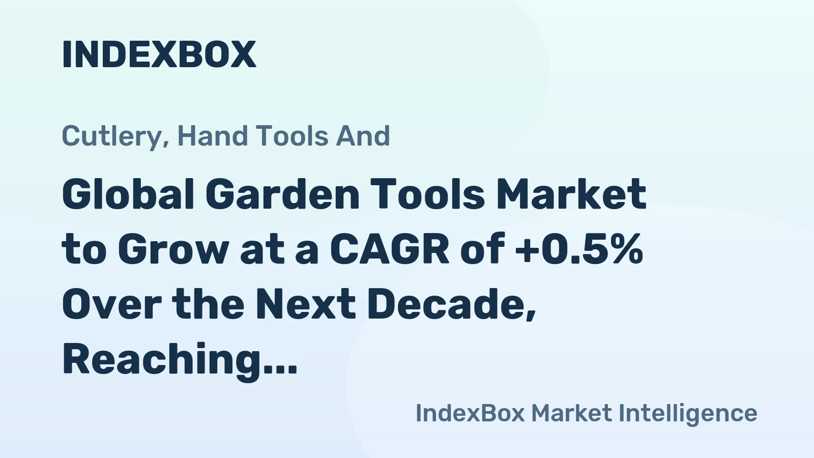 Global Garden Tools Market to Grow at a CAGR of +0.5% Over the Next Decade, Reaching $2.2B by 2035