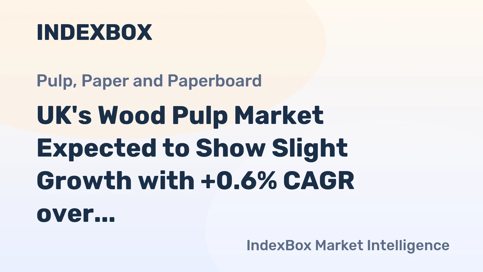UK's Wood Pulp Market Expected to Show Slight Growth with +0.6% CAGR over Next Decade