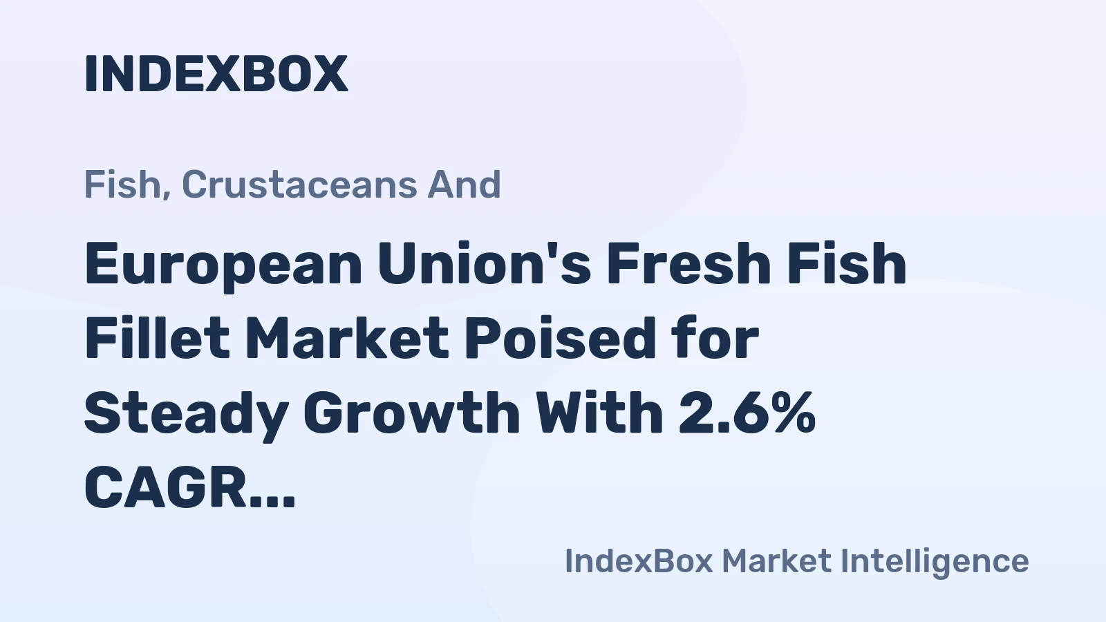 European Union's Fresh Fish Fillet Market Poised for Steady Growth With 2.6% CAGR in Value