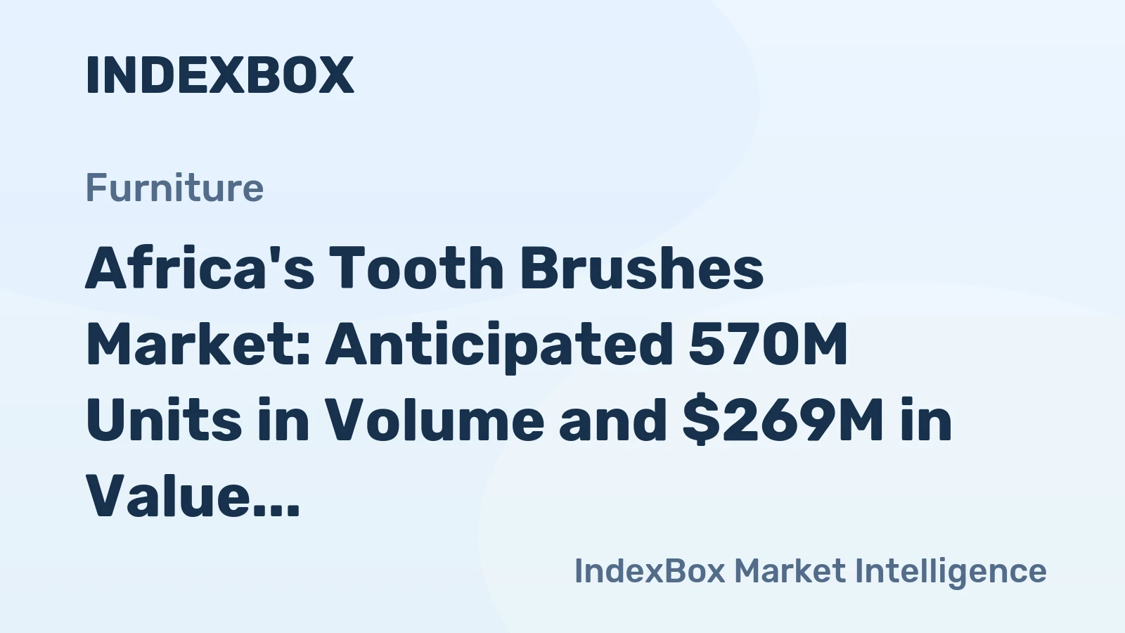 Africa's Tooth Brushes Market: Anticipated 570M Units in Volume and $269M in Value by 2035