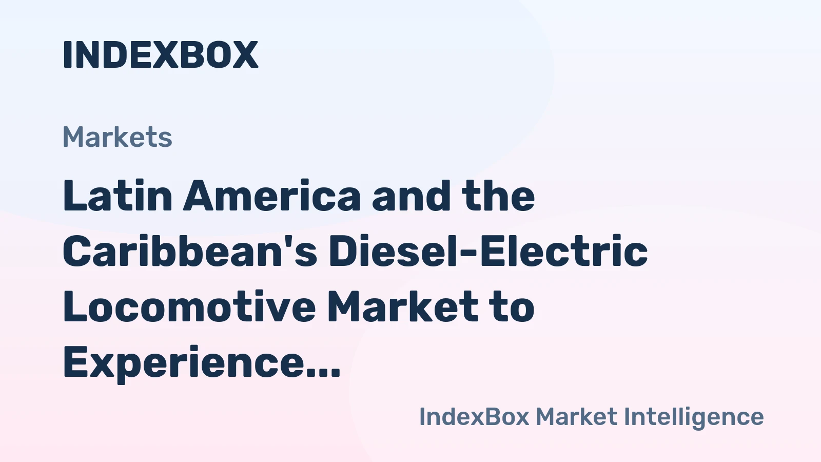 Latin America and the Caribbean's Diesel-Electric Locomotive Market to Experience Modest Growth with +1.4% CAGR