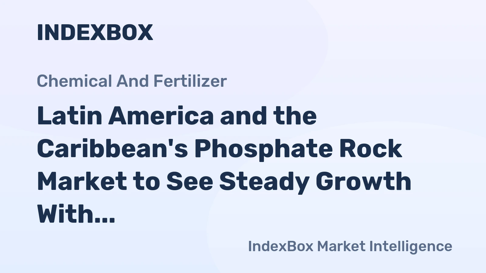 Latin America and the Caribbean's Phosphate Rock Market to See Steady Growth With a 3% CAGR in Value