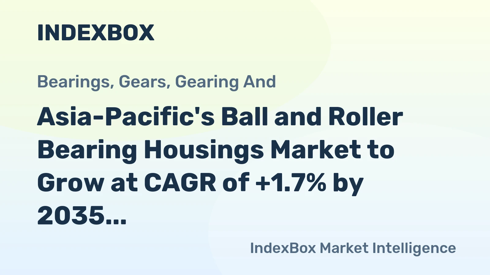Asia-Pacific's Ball and Roller Bearing Housings Market to Grow at CAGR of +1.7% by 2035