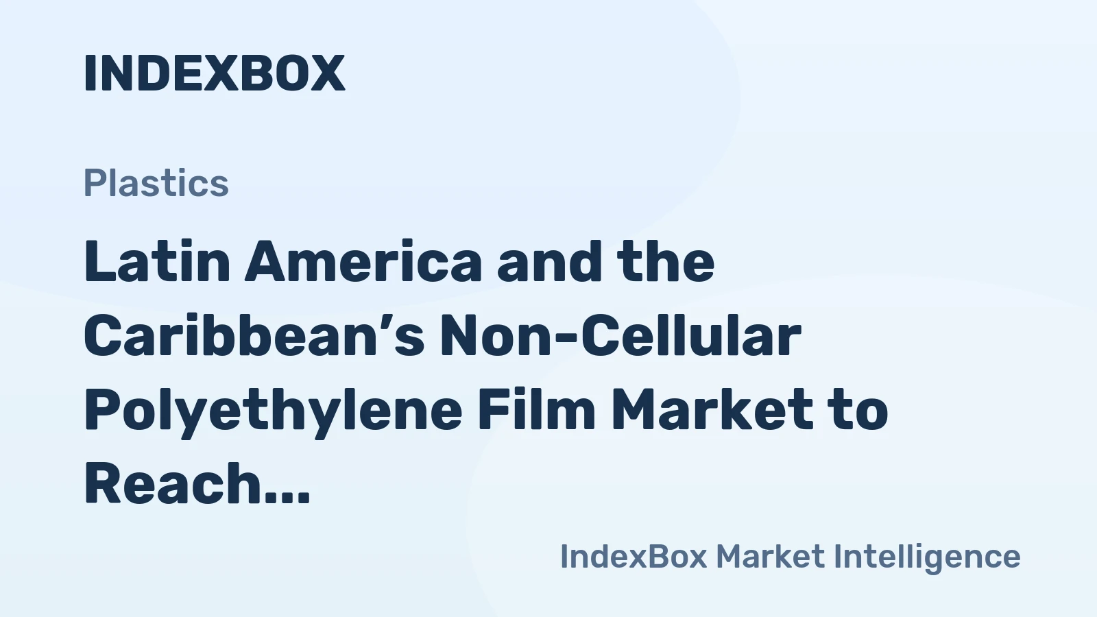 Latin America and the Caribbean’s Non-Cellular Polyethylene Film Market to Reach 4.3M Tons and $14.3B by 2035