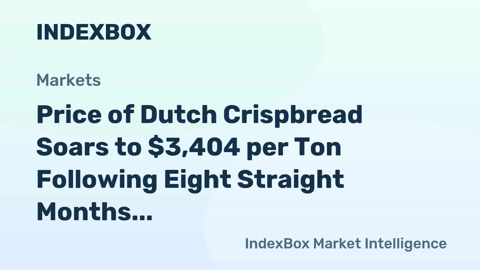 Price of Dutch Crispbread Soars to $3,404 per Ton Following Eight Straight Months of Expansion