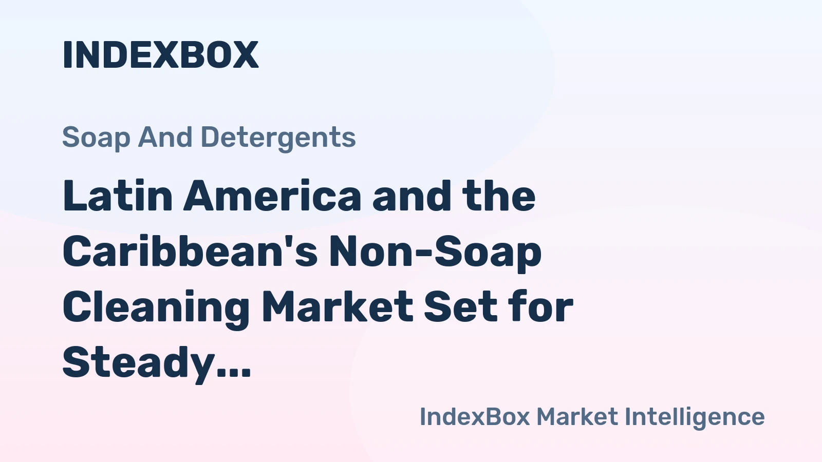 Latin America and the Caribbean's Non-Soap Cleaning Market Set for Steady Growth to 17 Million Tons