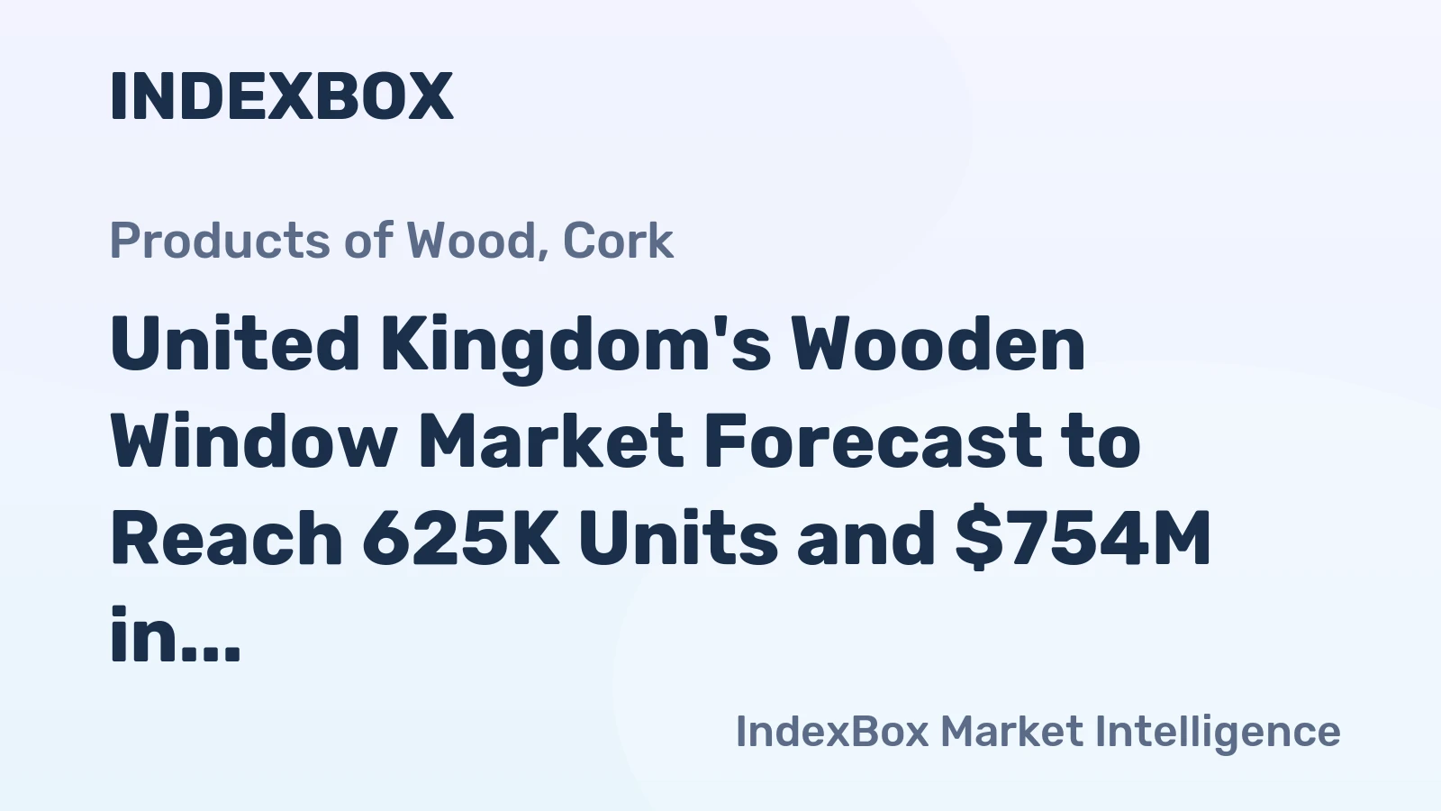 United Kingdom's Wooden Window Market Forecast to Reach 625K Units and $754M in Value by 2035
