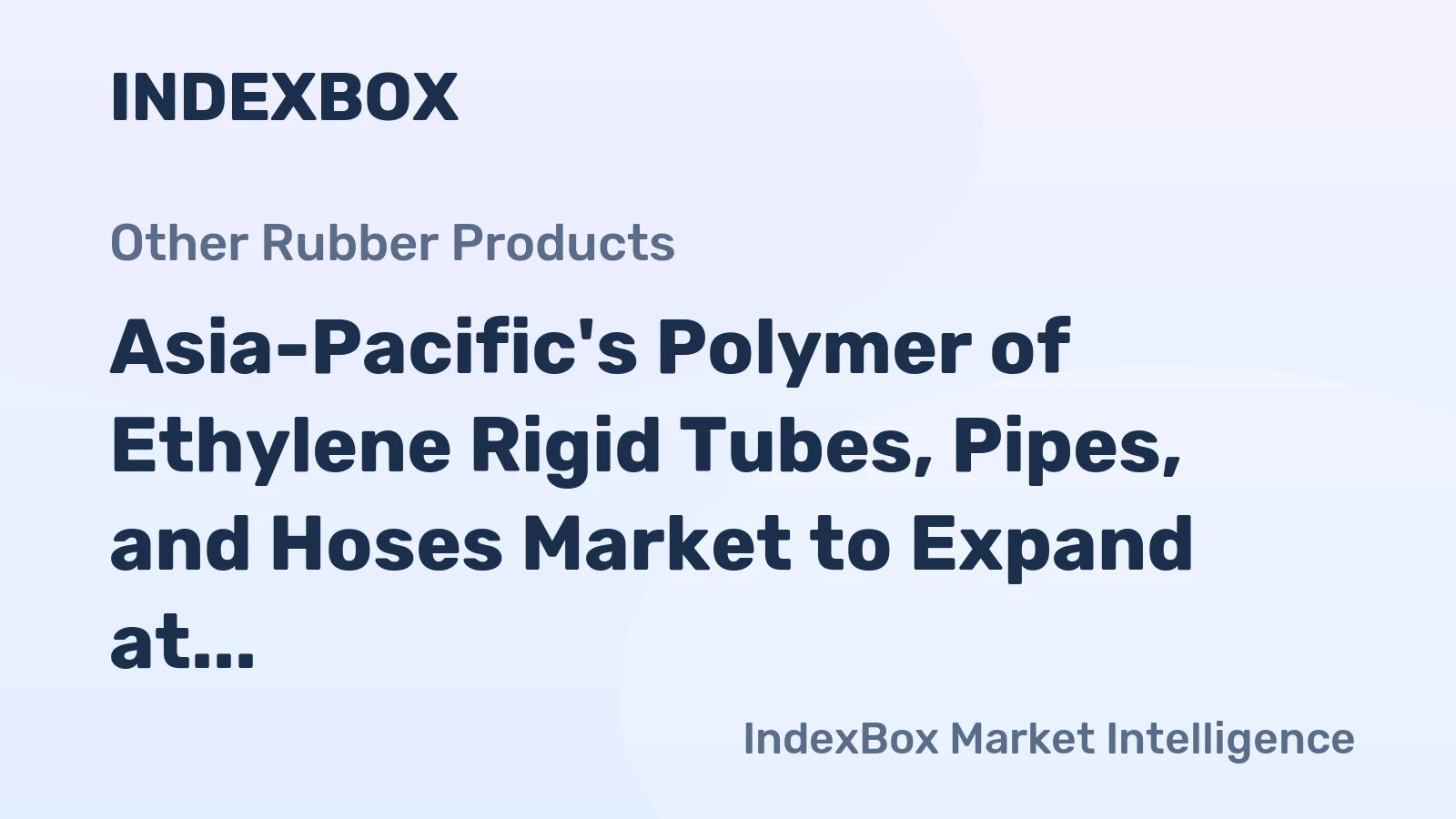 Asia-Pacific's Polymer of Ethylene Rigid Tubes, Pipes, and Hoses Market to Expand at a CAGR of +0.4% from 2024 to 2035