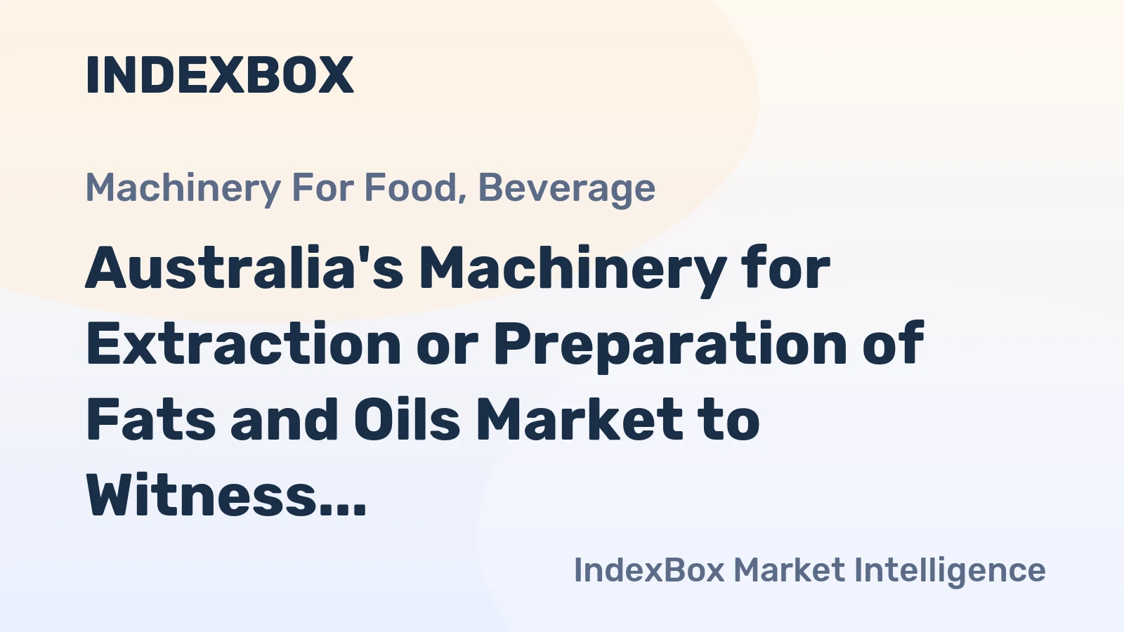 Australia's Machinery for Extraction or Preparation of Fats and Oils Market to Witness 4.2% CAGR Growth