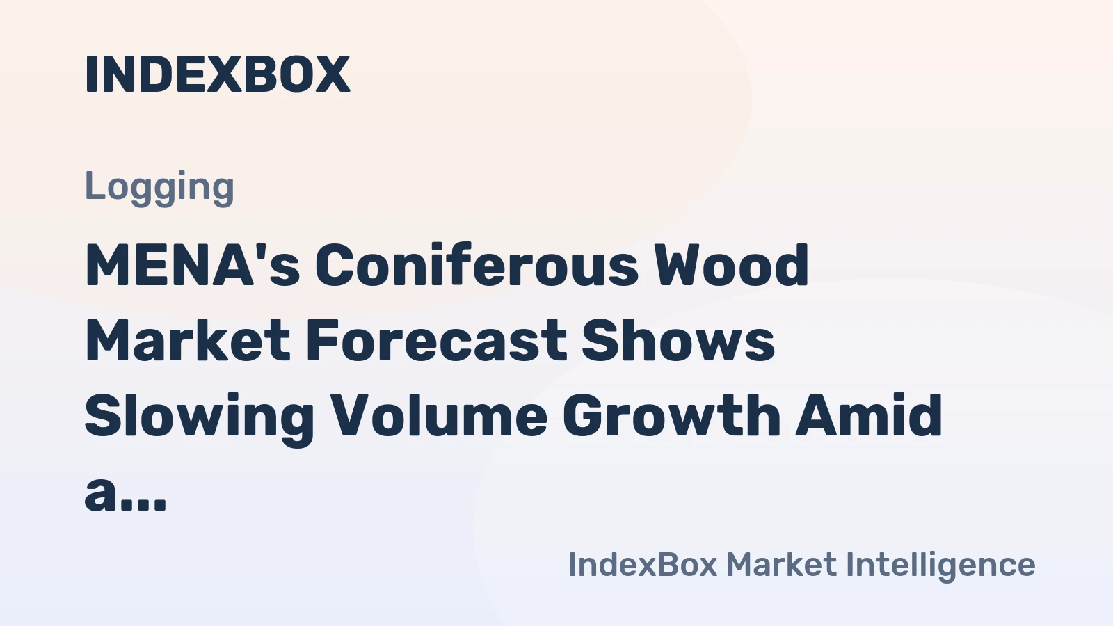 MENA's Coniferous Wood Market Forecast Shows Slowing Volume Growth Amid a 1.7% CAGR Value Rise