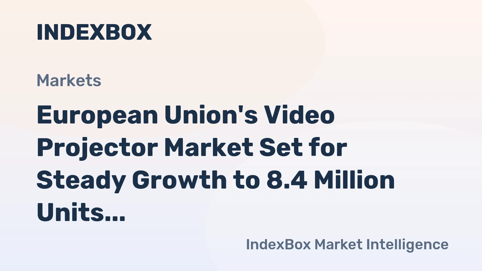 European Union's Video Projector Market Set for Steady Growth to 8.4 Million Units and $158.3 Billion