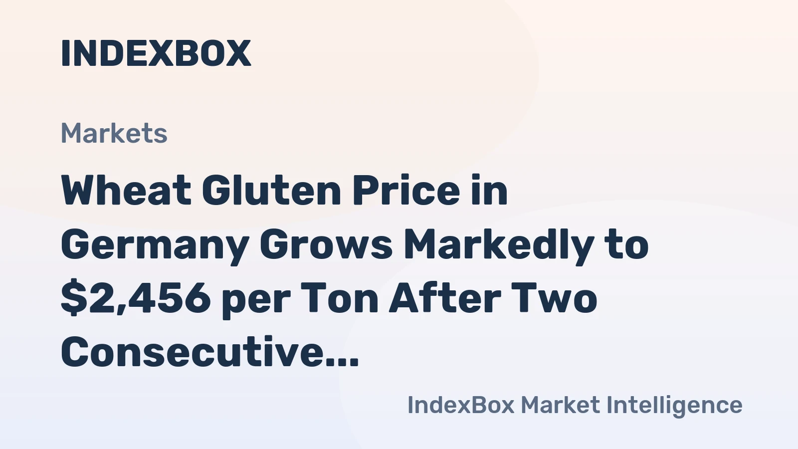 Wheat Gluten Price in Germany Grows Markedly to $2,456 per Ton After Two Consecutive Months of Growth