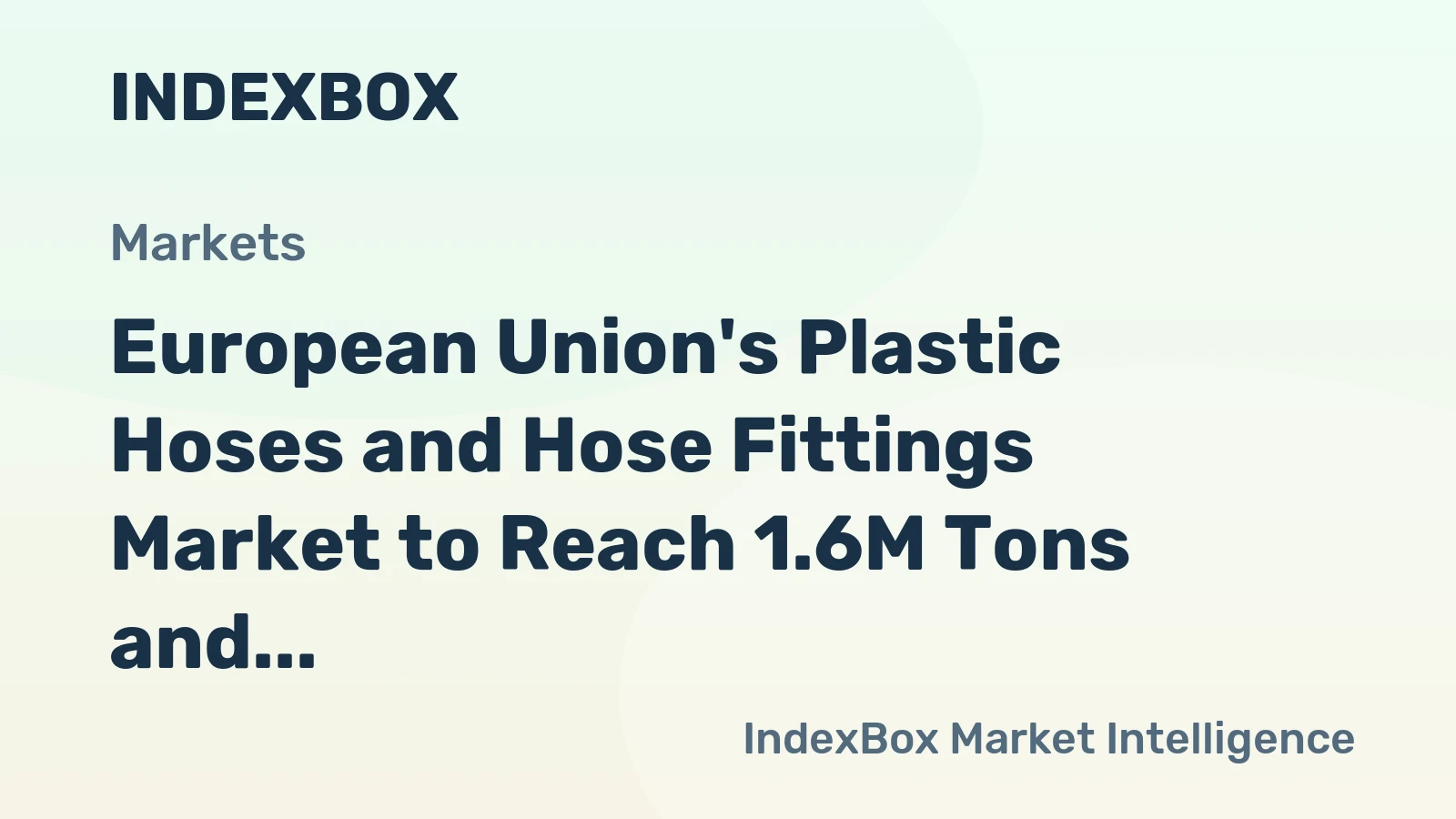 European Union's Plastic Hoses and Hose Fittings Market to Reach 1.6M Tons and $11.7B by 2035