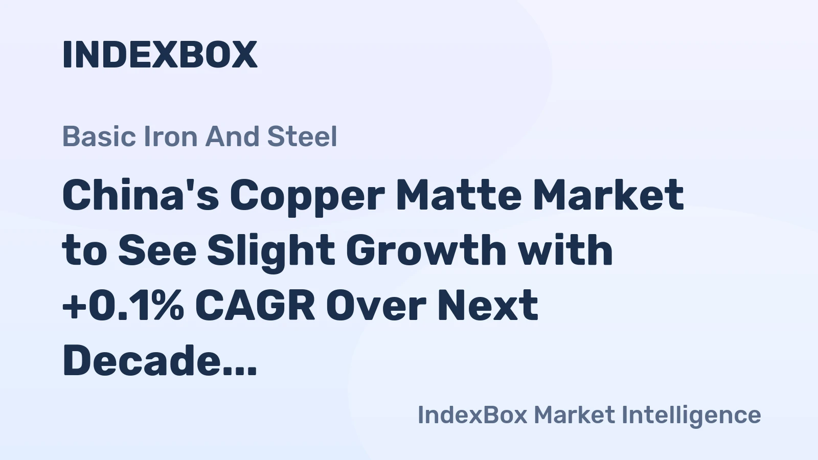 China's Copper Matte Market to See Slight Growth with +0.1% CAGR Over Next Decade