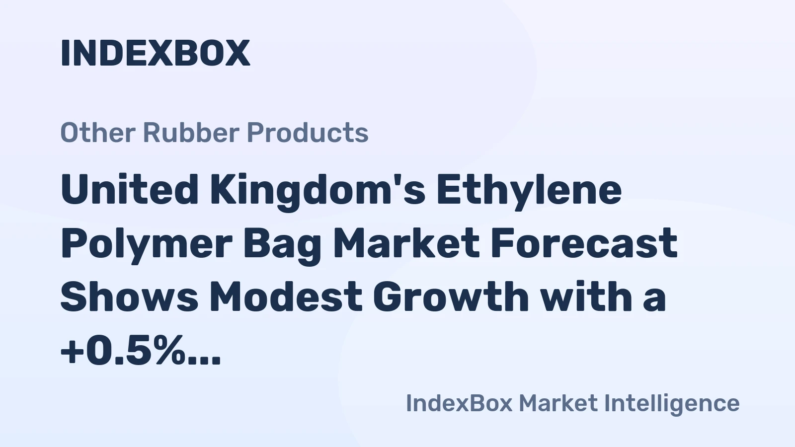 United Kingdom's Ethylene Polymer Bag Market Forecast Shows Modest Growth with a +0.5% Value CAGR