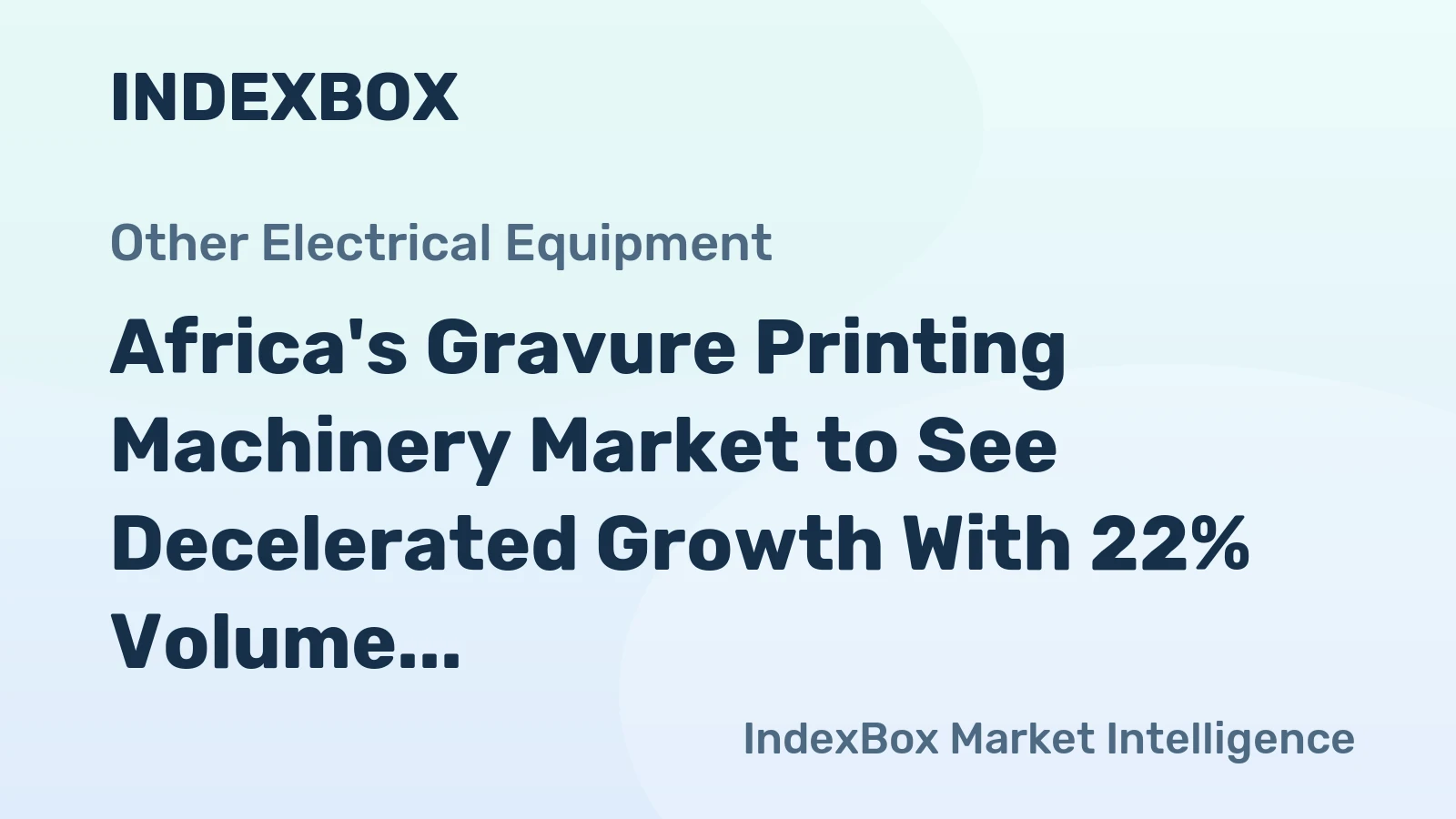Africa's Gravure Printing Machinery Market to See Decelerated Growth With 22% Volume CAGR Through 2035