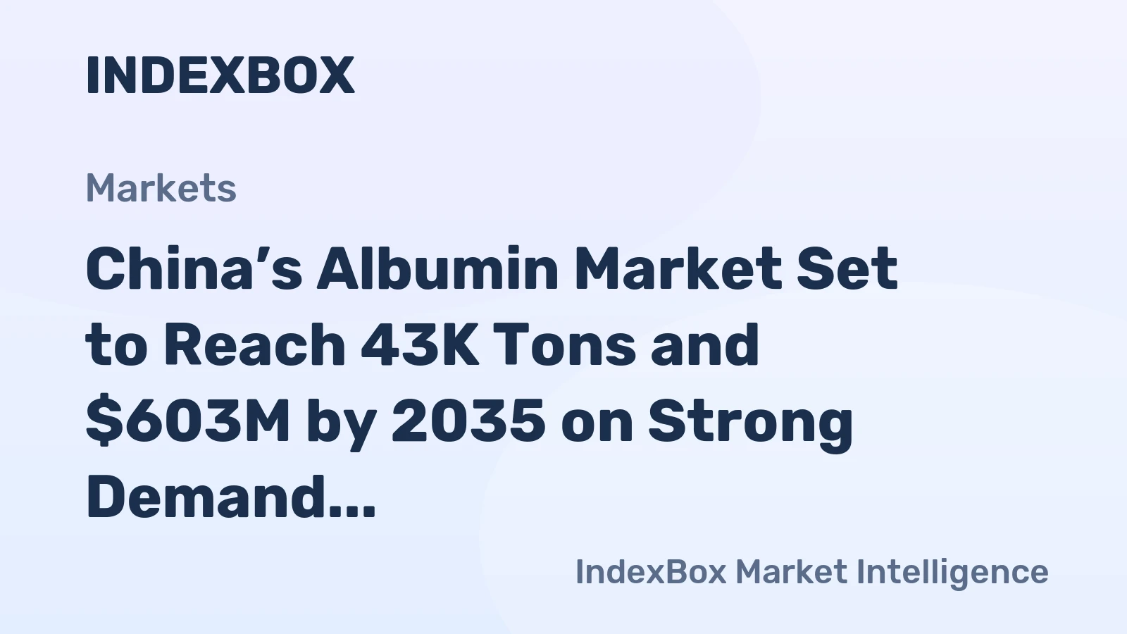 China’s Albumin Market Set to Reach 43K Tons and $603M by 2035 on Strong Demand Recovery