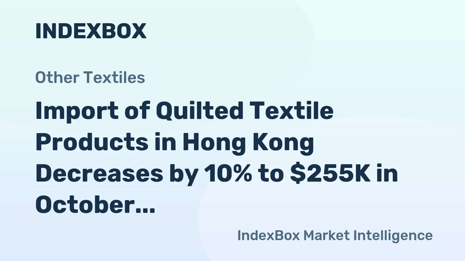 Import of Quilted Textile Products in Hong Kong Decreases by 10% to $255K in October 2023