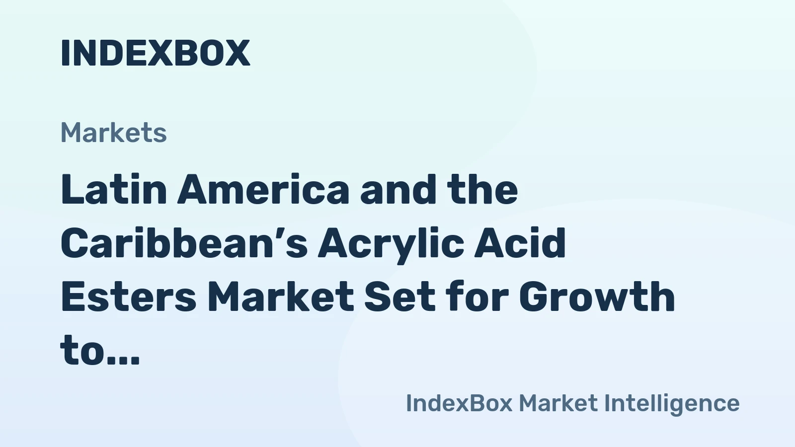 Latin America and the Caribbean’s Acrylic Acid Esters Market Set for Growth to 189K Tons and $335M