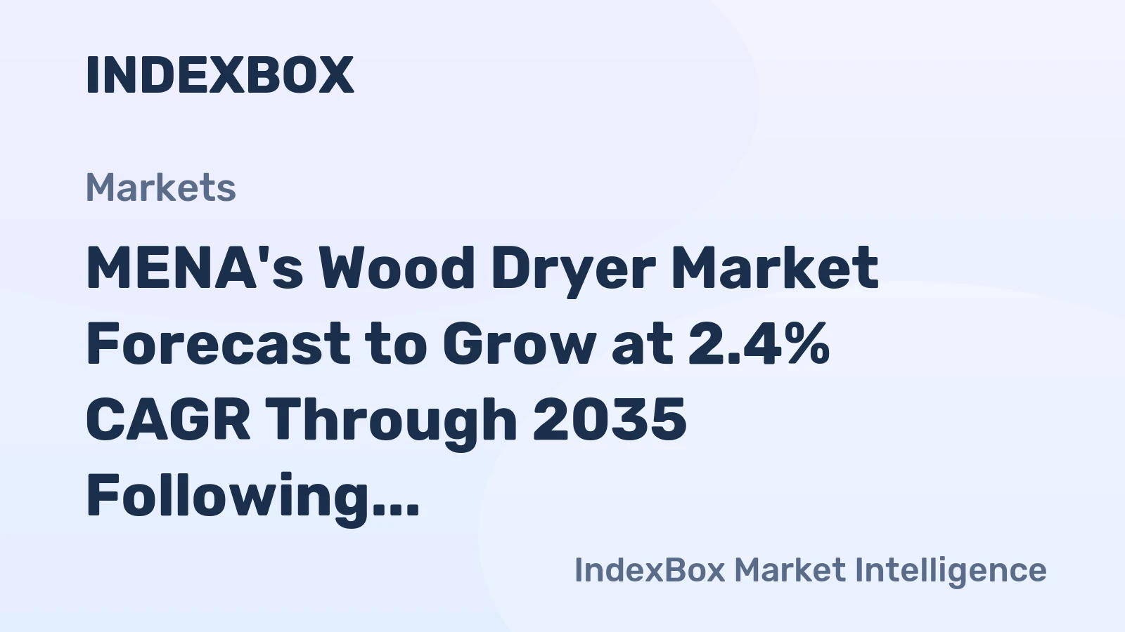 MENA's Wood Dryer Market Forecast to Grow at 2.4% CAGR Through 2035 Following Recent Contraction