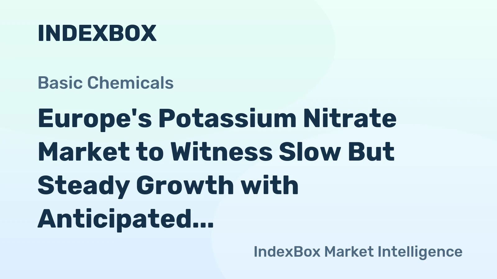 Europe's Potassium Nitrate Market to Witness Slow But Steady Growth with Anticipated CAGR of +2.6%