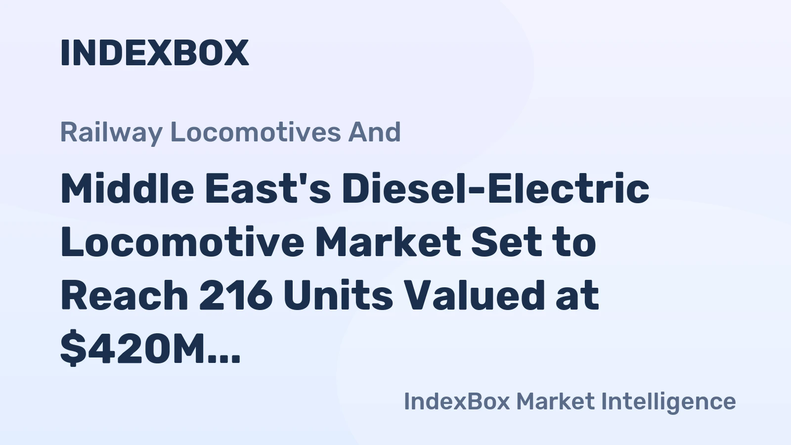 Middle East's Diesel-Electric Locomotive Market Set to Reach 216 Units Valued at $420M