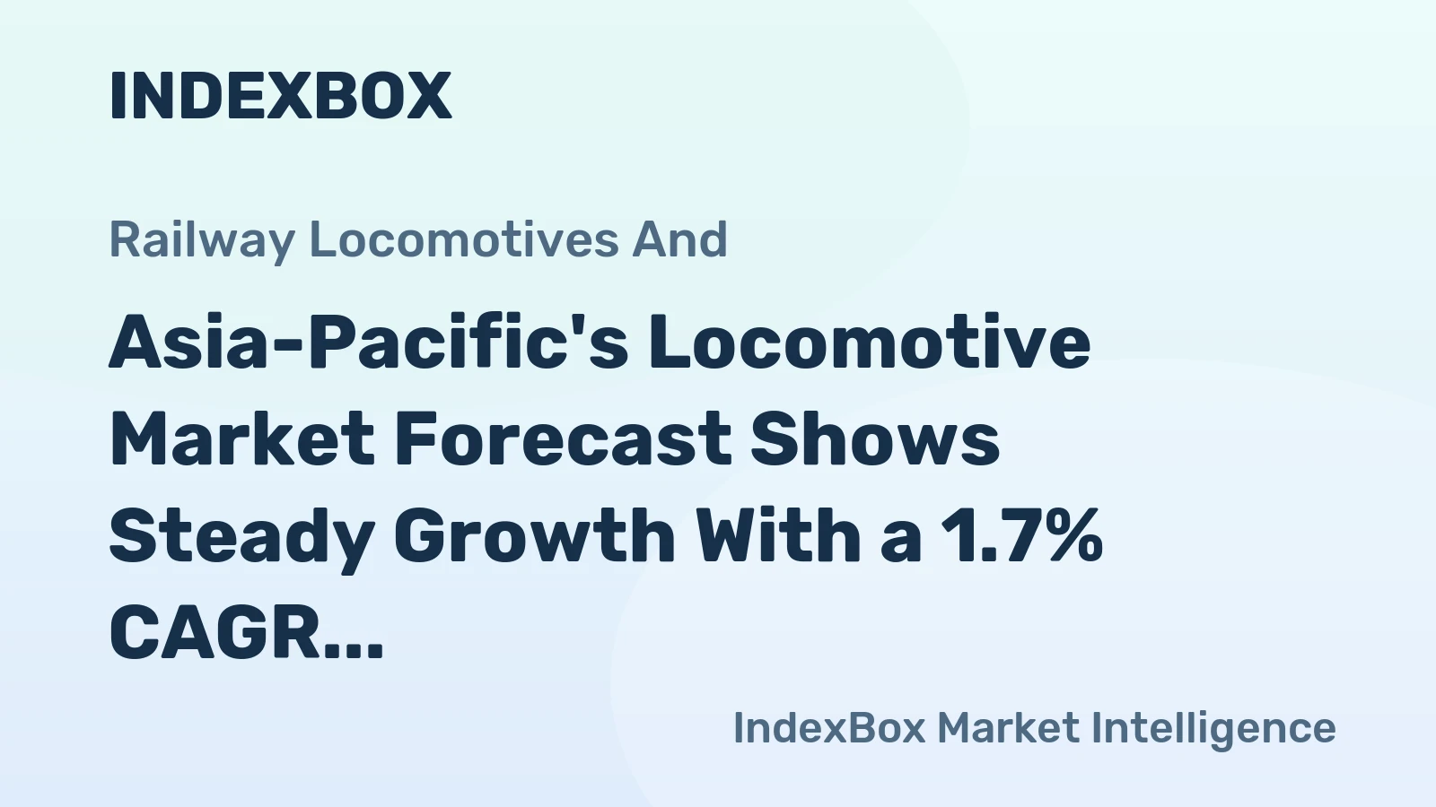 Asia-Pacific's Locomotive Market Forecast Shows Steady Growth With a 1.7% CAGR in Value