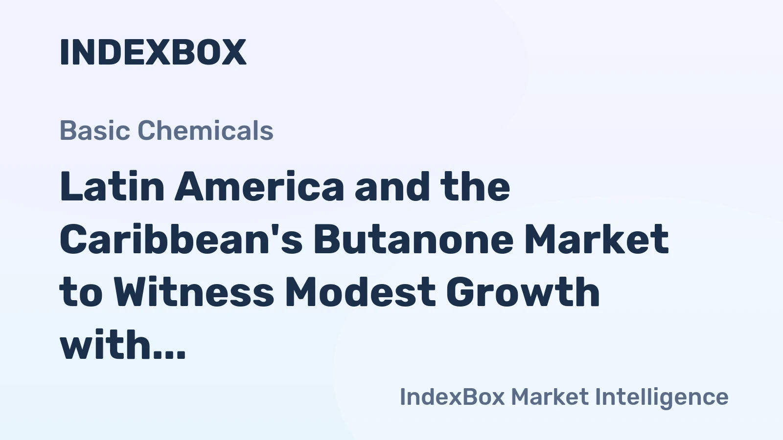 Latin America and the Caribbean's Butanone Market to Witness Modest Growth with a CAGR of +0.5% through 2035