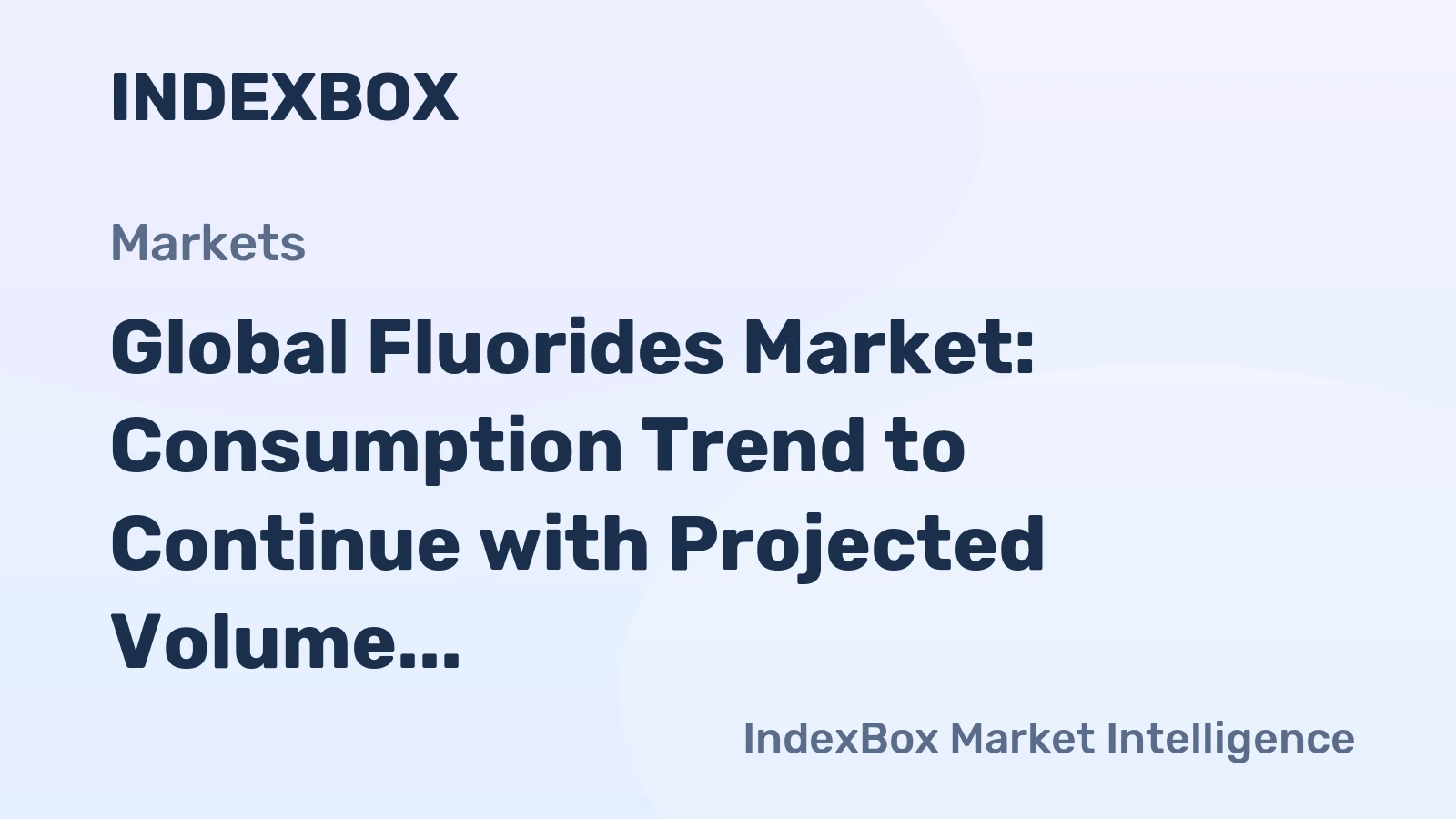 Global Fluorides Market: Consumption Trend to Continue with Projected Volume of 2.6M Tons and Value of $10.3B by 2035