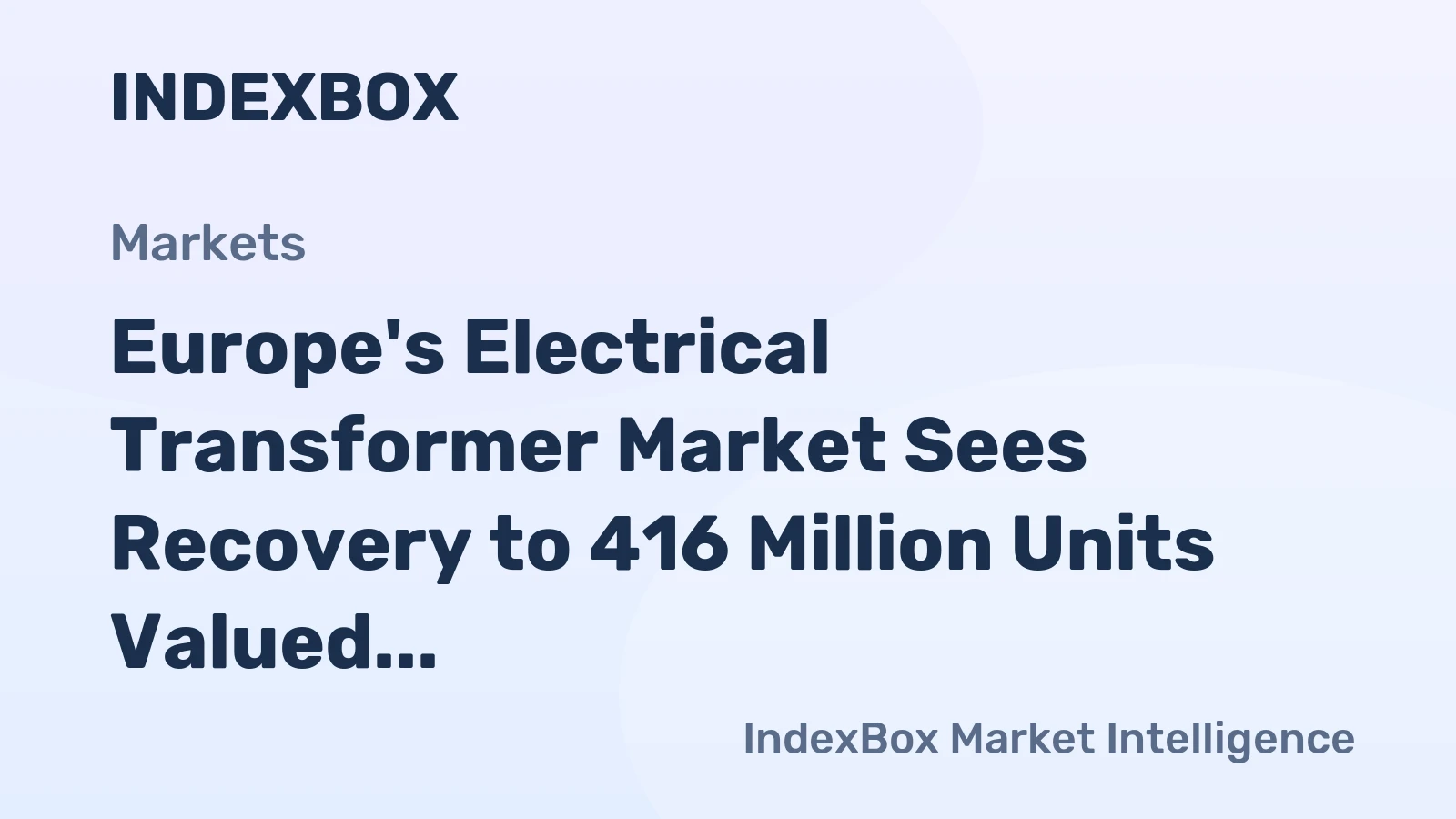Europe's Electrical Transformer Market Sees Recovery to 416 Million Units Valued at $520 Billion