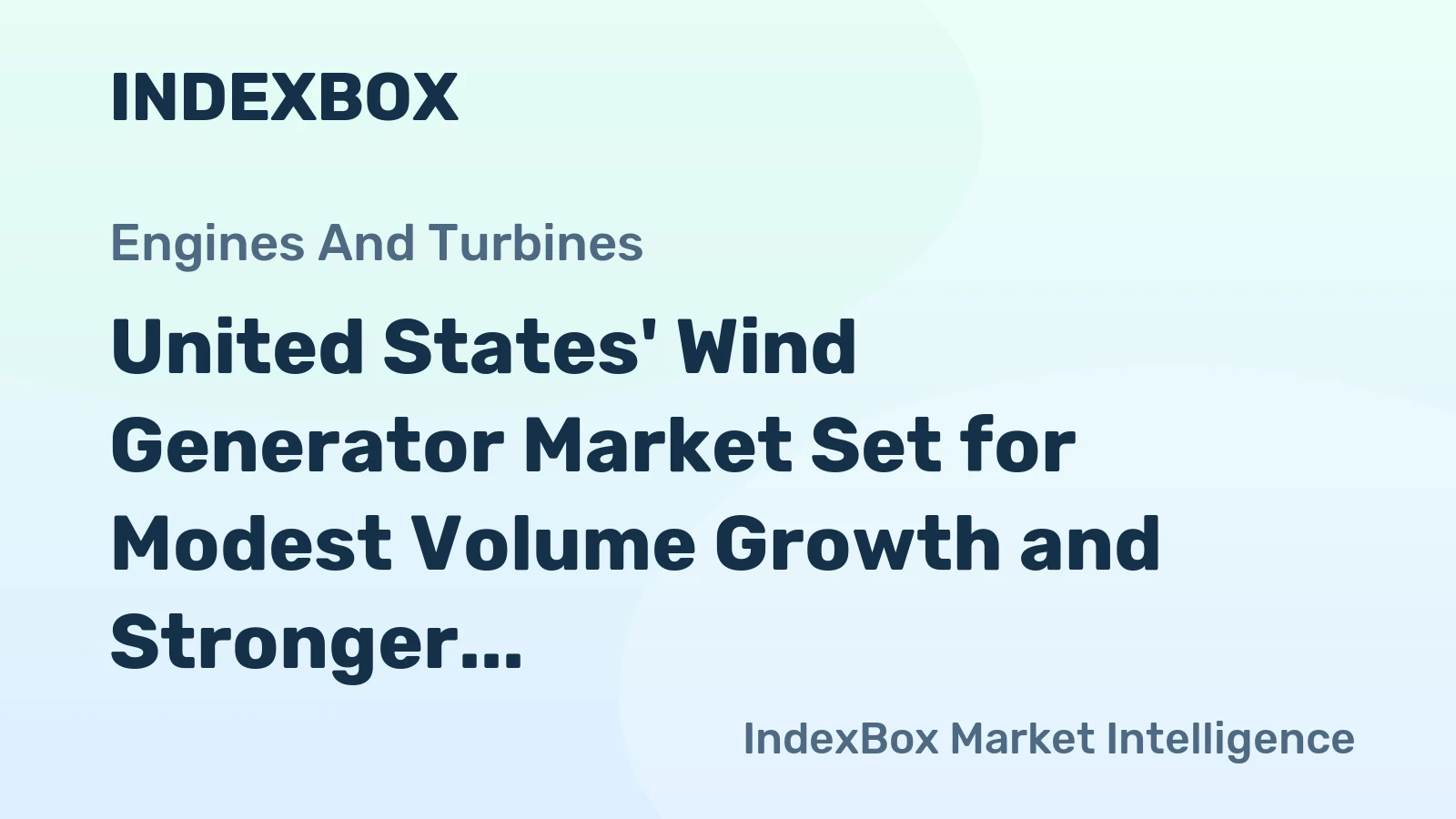 United States' Wind Generator Market Set for Modest Volume Growth and Stronger Value Increase to $91.6 Billion