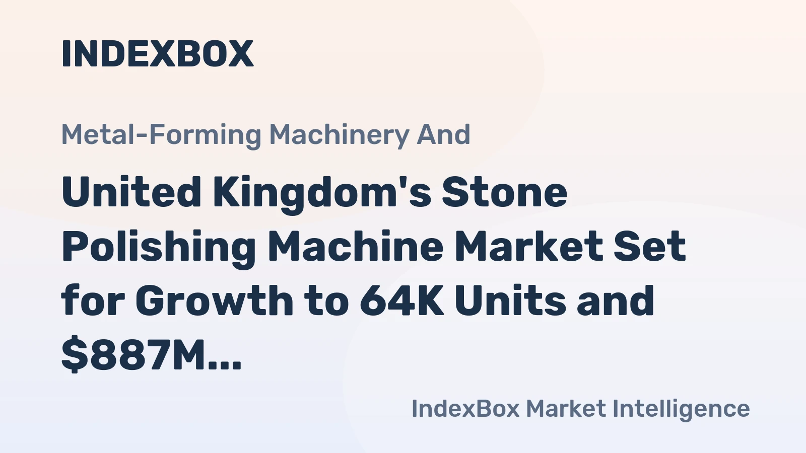 United Kingdom's Stone Polishing Machine Market Set for Growth to 64K Units and $887M Value