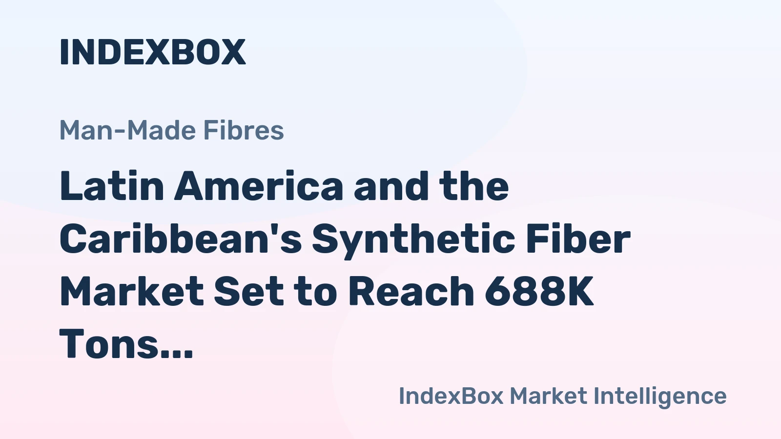 Latin America and the Caribbean's Synthetic Fiber Market Set to Reach 688K Tons Valued at $1.1 Billion