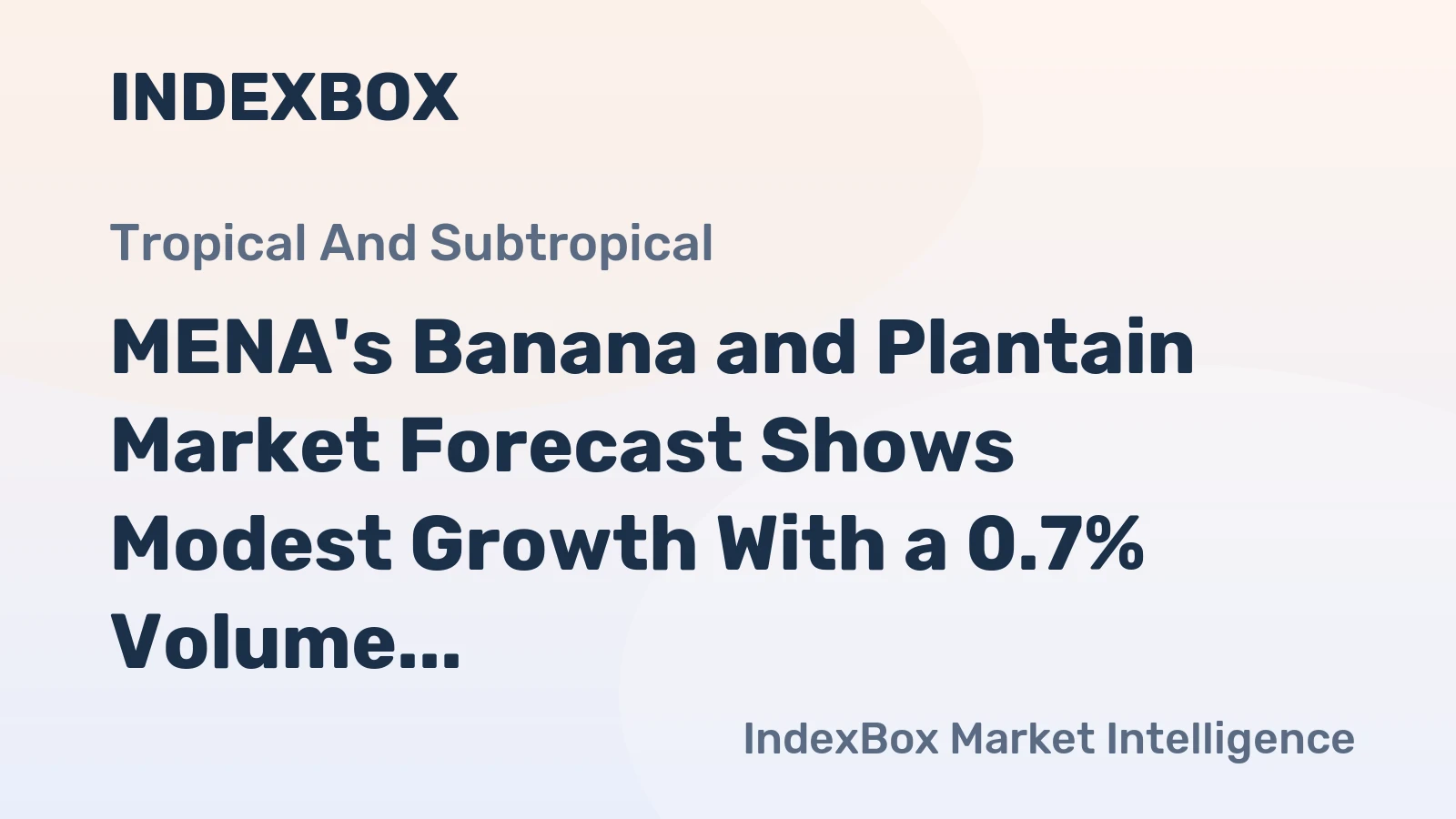 MENA's Banana and Plantain Market Forecast Shows Modest Growth With a 0.7% Volume CAGR Through 2035