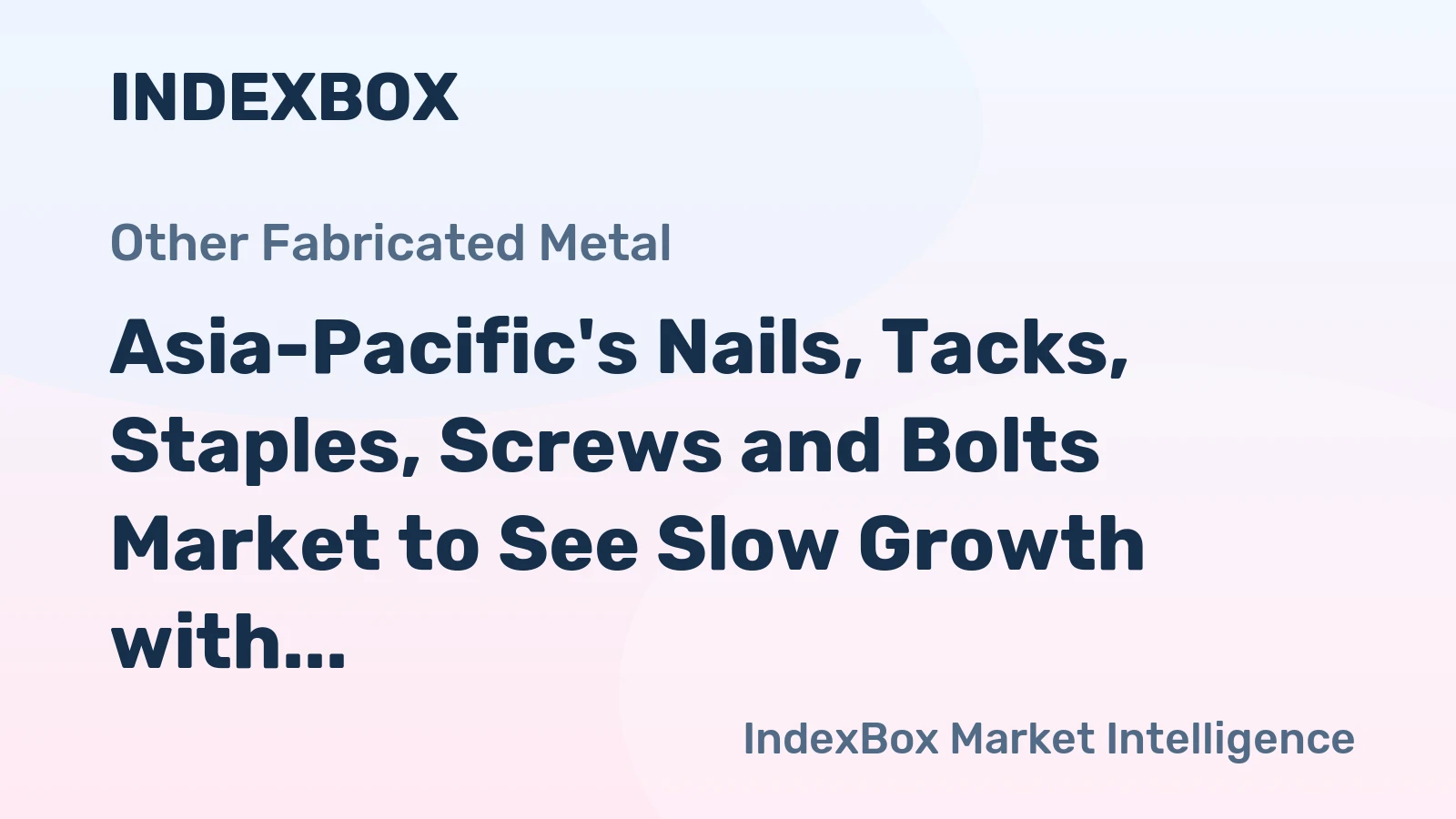Asia-Pacific's Nails, Tacks, Staples, Screws and Bolts Market to See Slow Growth with CAGR of +0.1% by 2035