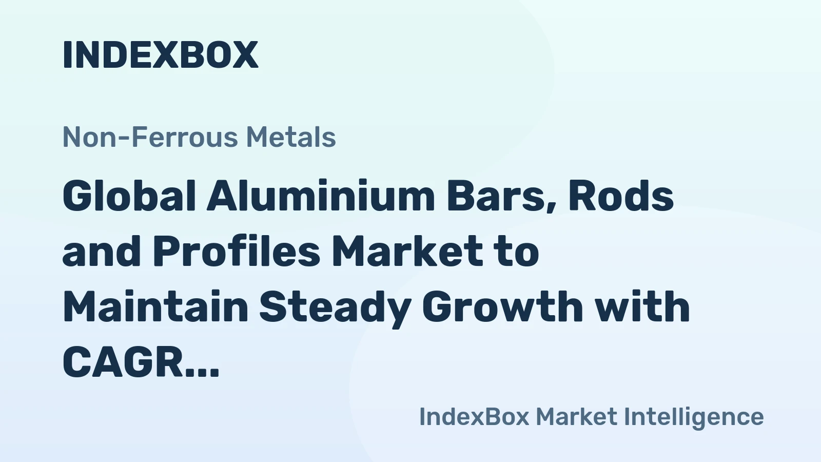 Global Aluminium Bars, Rods and Profiles Market to Maintain Steady Growth with CAGR at +1.7%