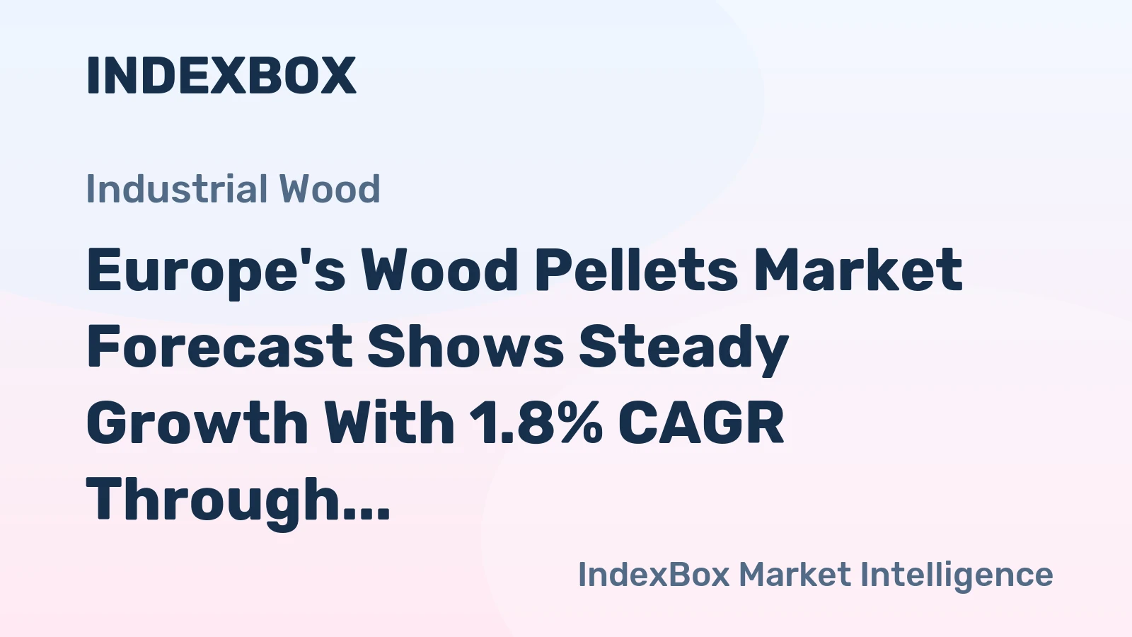 Europe's Wood Pellets Market Forecast Shows Steady Growth With 1.8% CAGR Through 2035