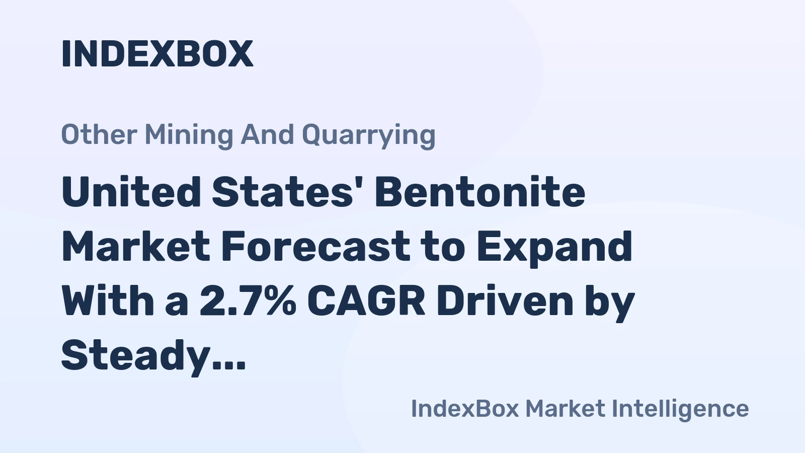 United States' Bentonite Market Forecast to Expand With a 2.7% CAGR Driven by Steady Demand